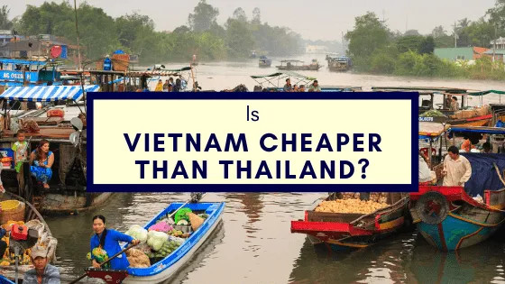 Is Vietnam Cheaper Than Thailand? Budget-Friendly Travel Guide - Mihi ...